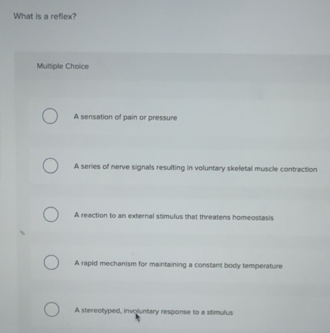 Solved: What is a reflex? Multiple Choice A sensation of pain or ...