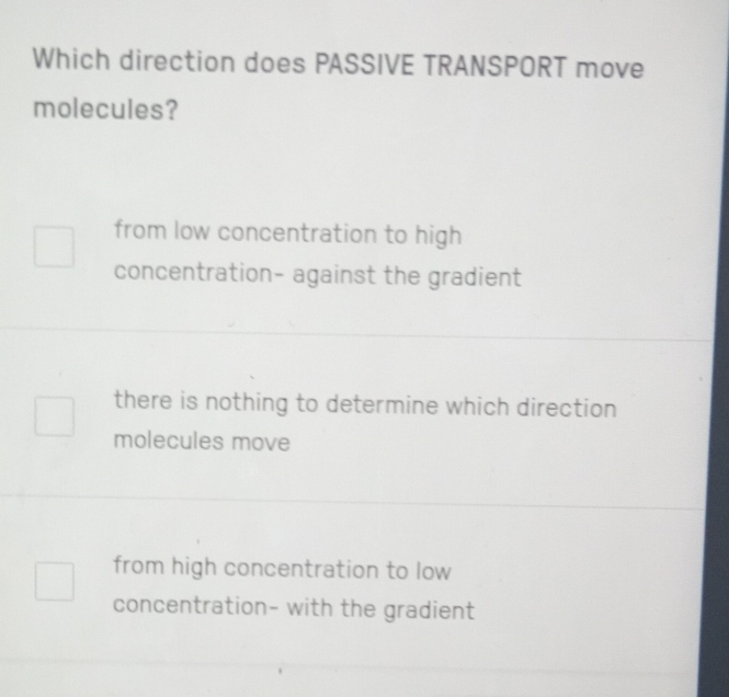 Solved: Which direction does PASSIVE TRANSPORT move molecules? from low ...