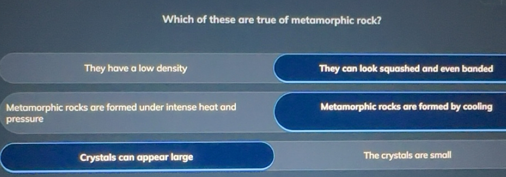 Solved: Which of these are true of metamorphic rock? They have a low ...