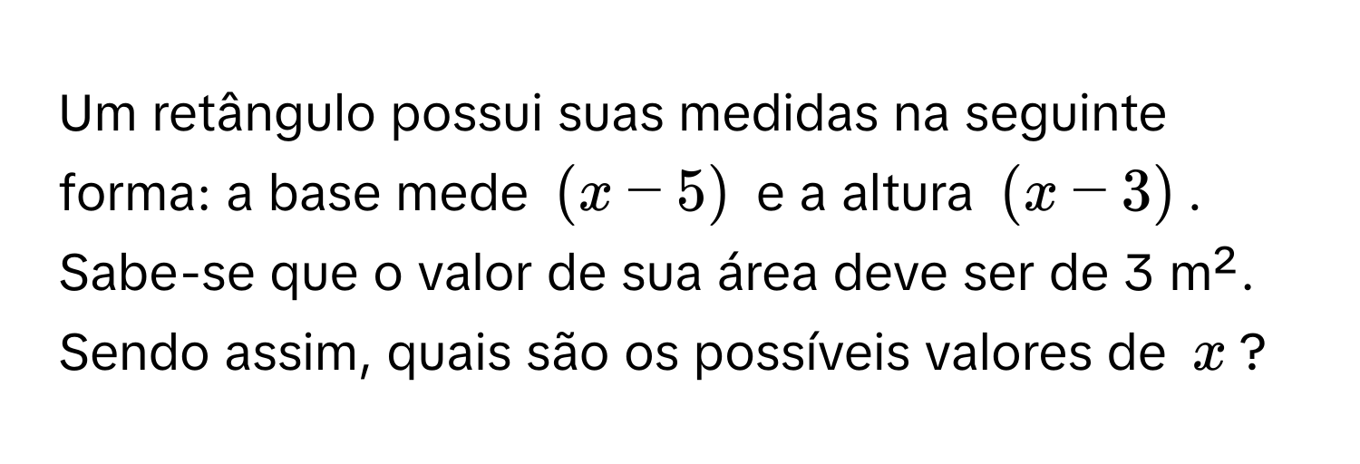 Solved: Um retângulo possui suas medidas na seguinte forma: a base mede ...