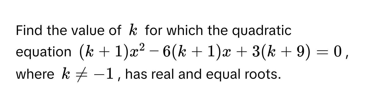 Solved: Find the value of $k$ for which the quadratic equation $(k + 1 ...