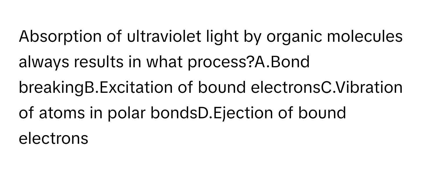 Solved: Absorption of ultraviolet light by organic molecules always ...