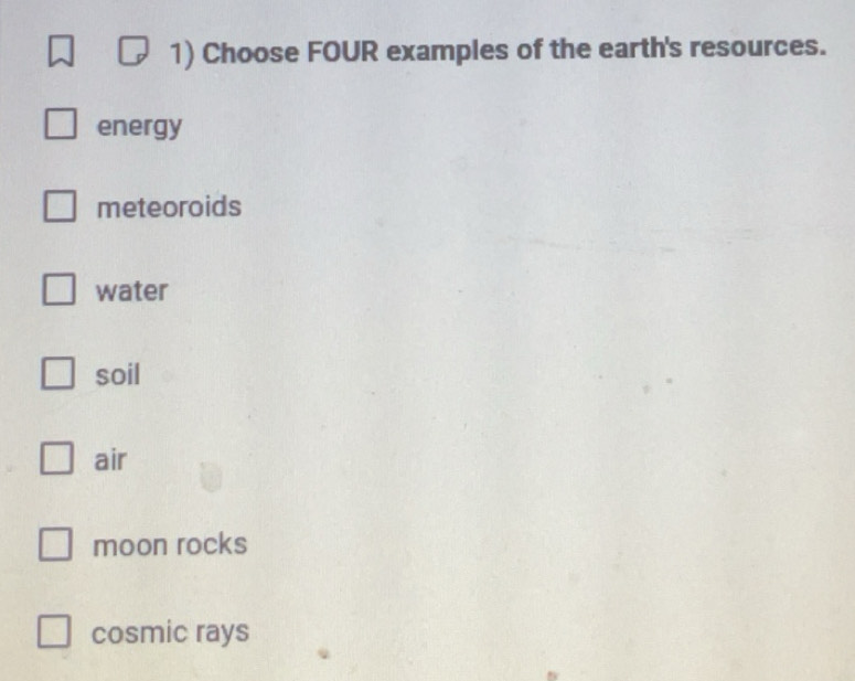 Solved: Choose FOUR examples of the earth's resources. energy ...