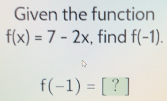 Solved: Given the function f(x)=7-2x , find f(-1). || f(-1)= a J [Math]
