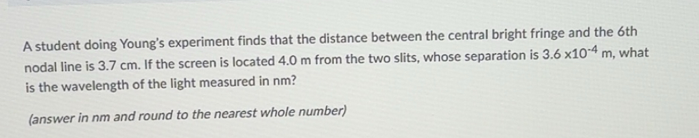 Solved: A student doing Young's experiment finds that the distance ...