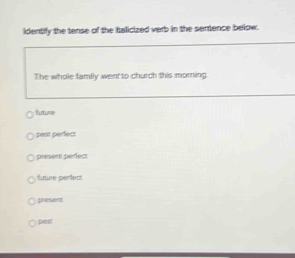 Solved: identify the tense of the italicized verb in the sentence below ...