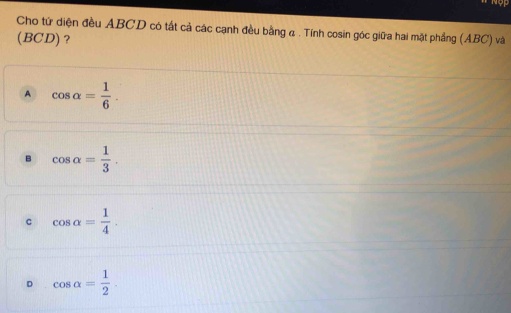 Giải quyết:Cho tứ diện đều ABCD có tất cả các cạnh đều bằng a. Tính cosin góc giữa hai mặt phẳng ...