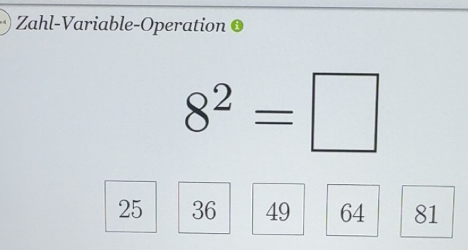 Gelöst:Zahl-Variable-Operation 8^2= 25 36 49 64 81