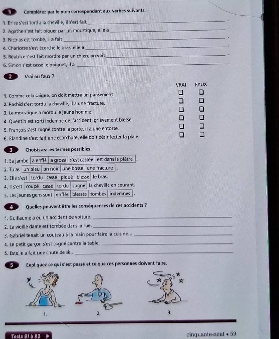 Risolto:Complétez par le nom correspondant aux verbes suivants. 1 ...