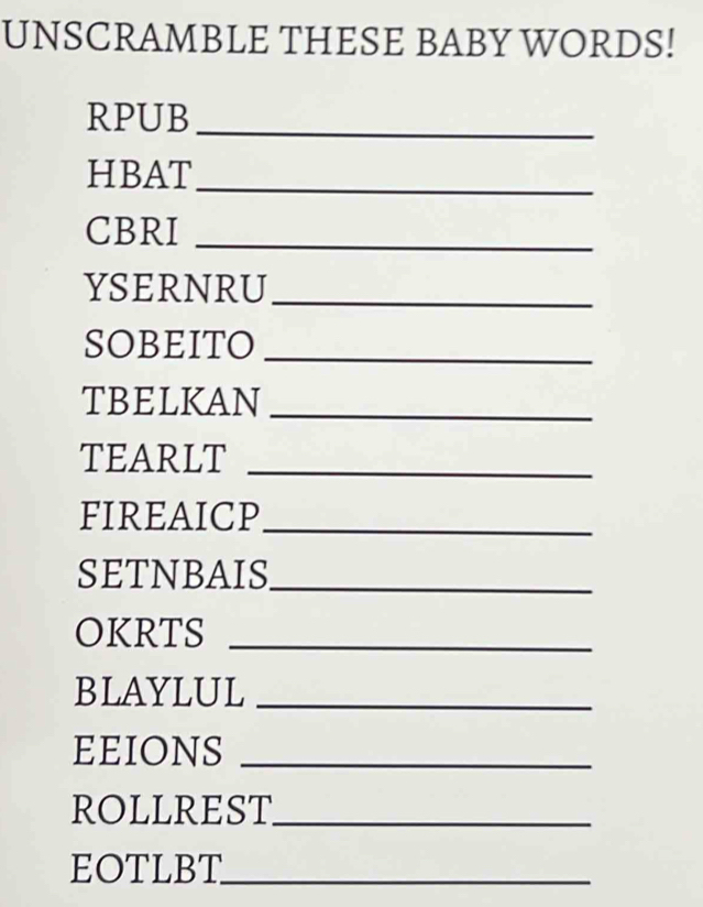Solved: UNSCRAMBLE THESE BABY WORDS! RPUB_ HBAT_ CBRI_ YSERNRU_ SOBEITO ...