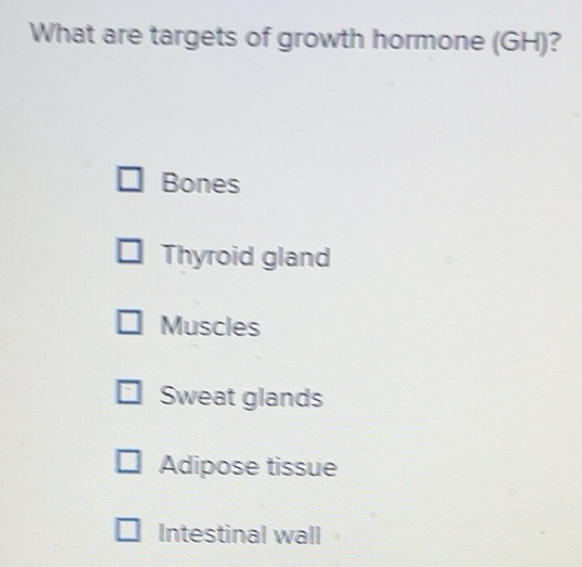 Solved: What are targets of growth hormone (GH)? Bones Thyroid gland ...