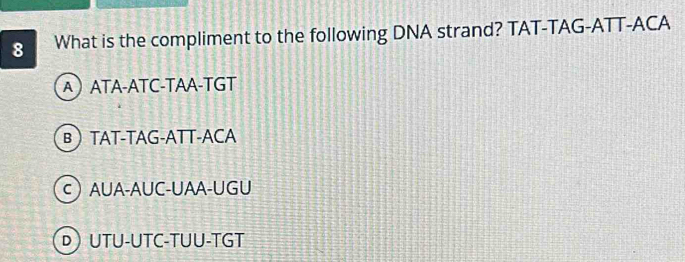 Solved: What is the compliment to the following DNA strand? TAT-TAG-ATT ...