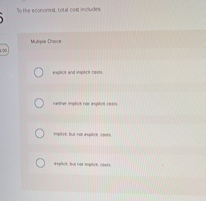 Solved: To the economist, total cost includes Multiple Choice explicit and implicit costs ...