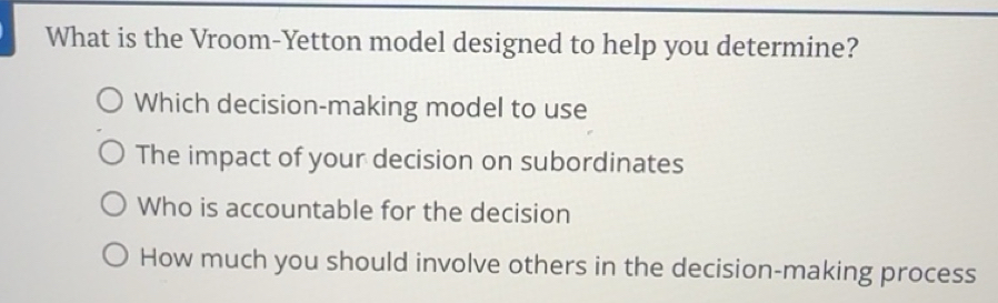 Solved: What is the Vroom-Yetton model designed to help you determine ...