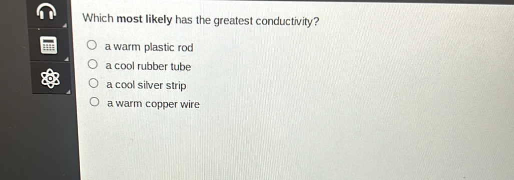 Solved: Which most likely has the greatest conductivity? ==== a warm ...