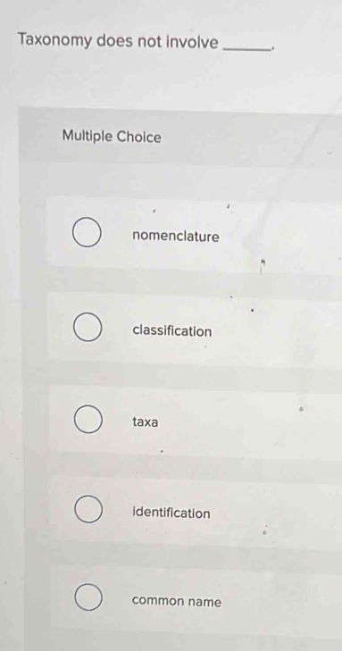 Solved: Taxonomy does not involve_ Multiple Choice nomenclature classification taxa ...