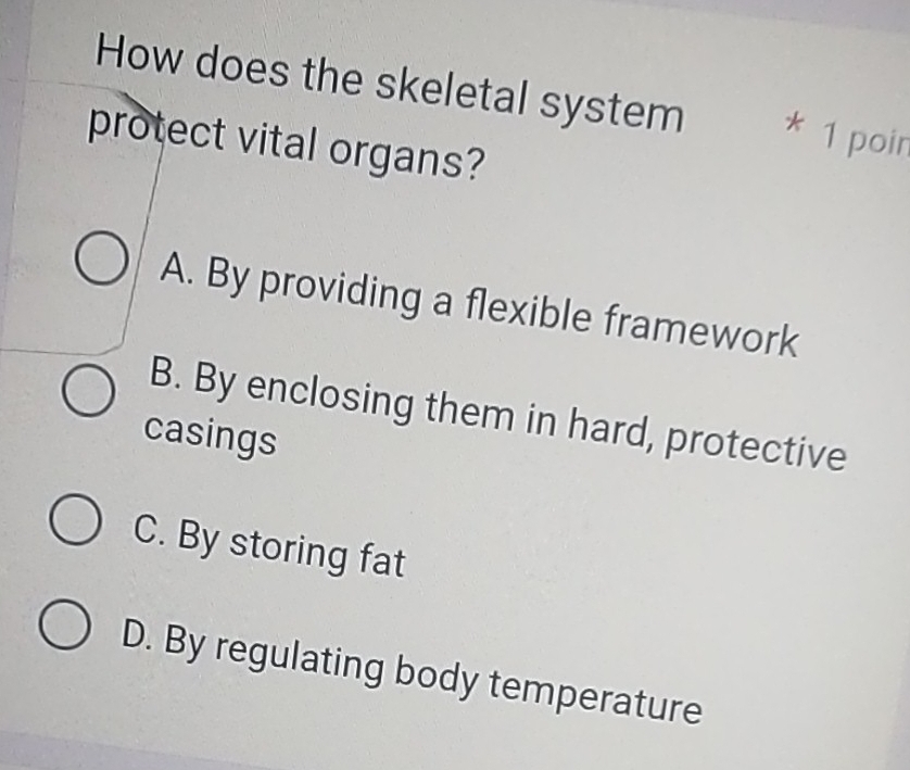 Solved: How does the skeletal system * 1 poir protect vital organs? A ...