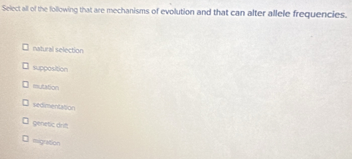 Solved: Select all of the following that are mechanisms of evolution ...