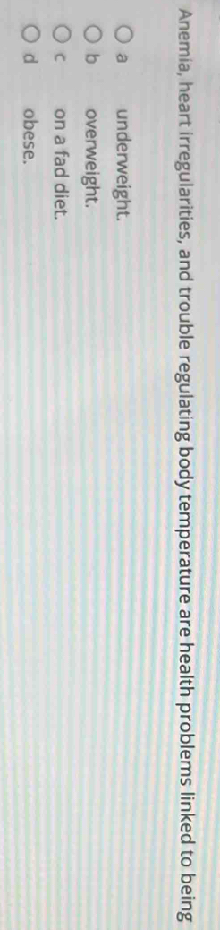 Solved: Anemia, heart irregularities, and trouble regulating body ...