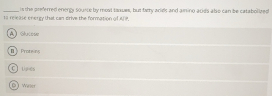 Solved: is the preferred energy source by most tissues, but fatty acids ...