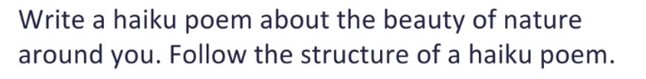 Solved: Write a haiku poem about the beauty of nature around you ...