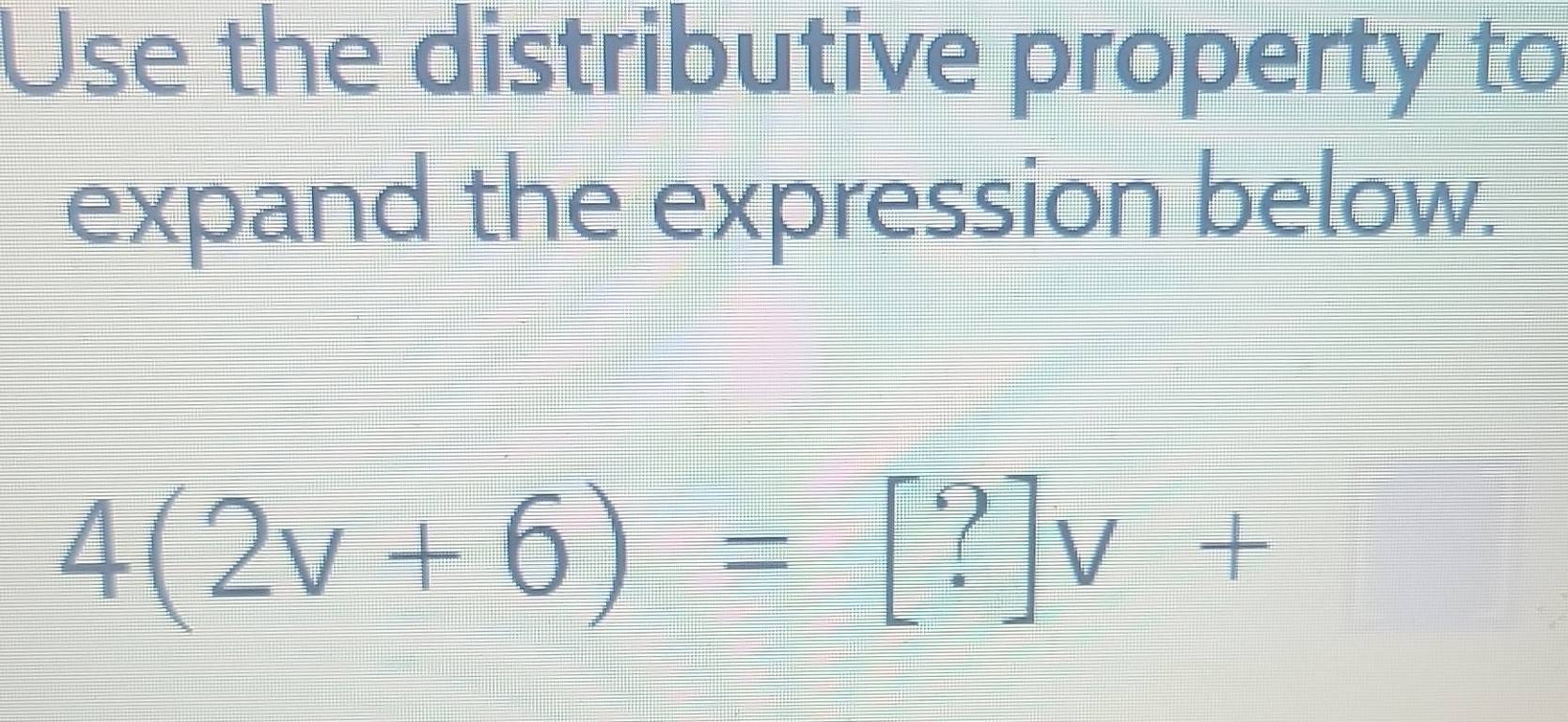 Solved: Use the distributive property to expand the expression below. 4 ...