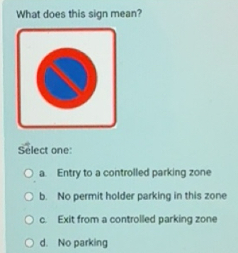 Gelöst:What does this sign mean? Select one: a. Entry to a controlled ...