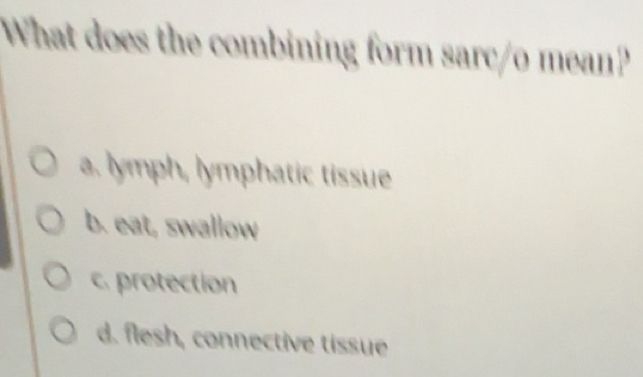 Solved: What does the combining form sarc/o mean? a. lymph, lymphatic ...
