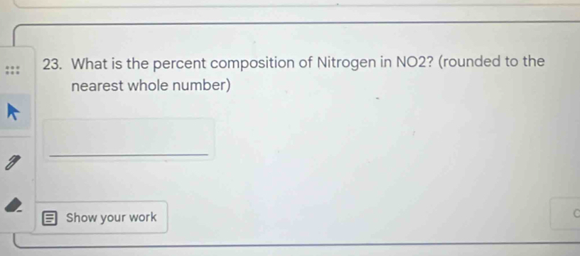 Solved: What is the percent composition of Nitrogen in NO2? (rounded to ...