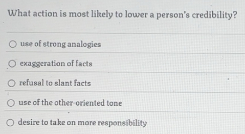 Solved: What action is most likely to lower a person’s credibility? use ...