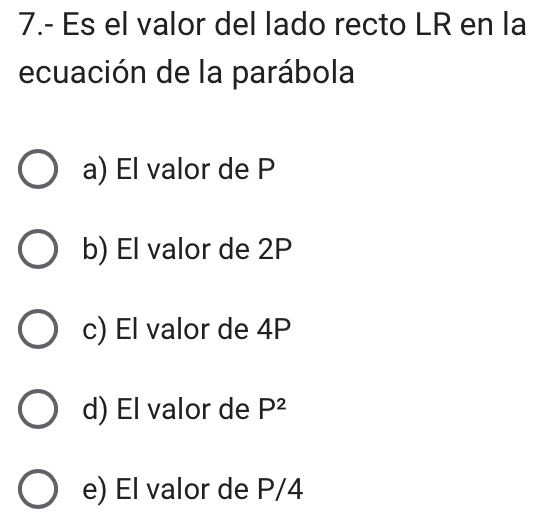 Resuelto:7.- Es el valor del lado recto LR en la ecuación de la ...
