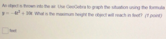Solved: An object is thrown into the air. Use GeoGebra to graph the ...