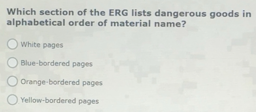 Solved: Which section of the ERG lists dangerous goods in alphabetical ...