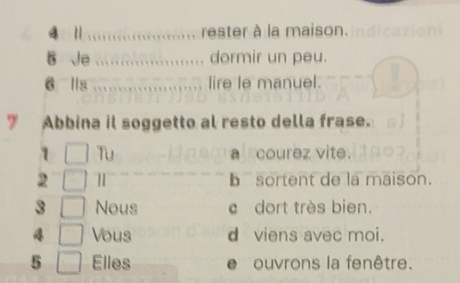 Risolto:4 1 ............rester à la maison. 5 Je …………….. dormir un peu ...