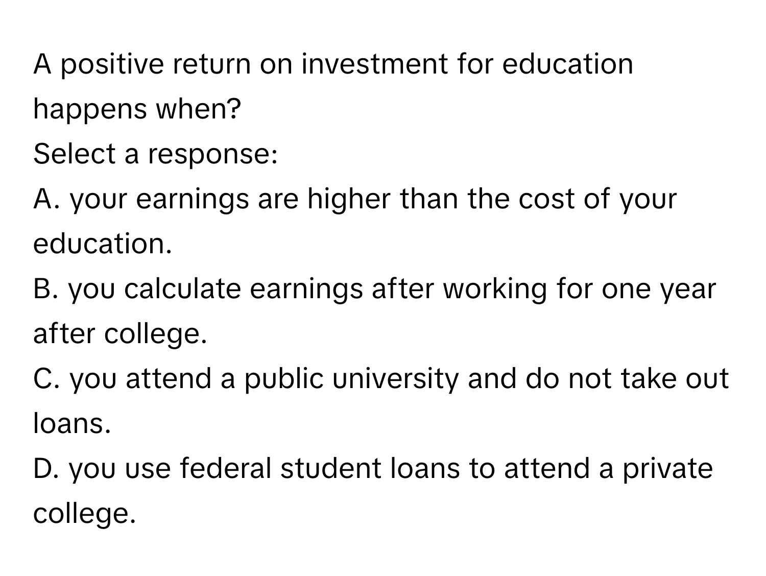 Solved: A positive return on investment for education happens when ...