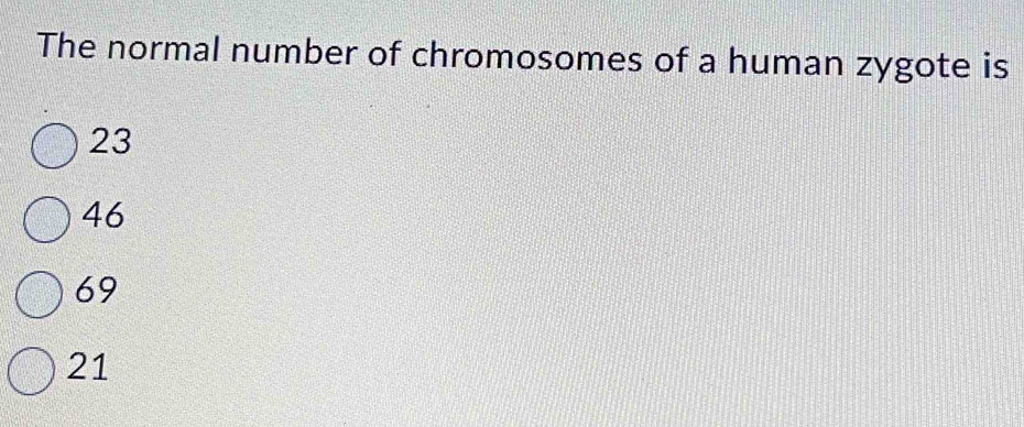 Solved: The normal number of chromosomes of a human zygote is 23 46 69 ...