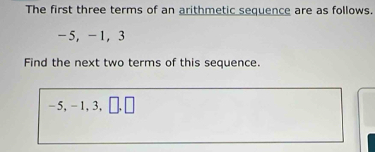 Solved: The first three terms of an arithmetic sequence are as follows. -5 ， -1 ， 3 Find the ...