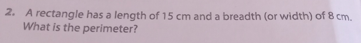 Solved: A rectangle has a length of 15 cm and a breadth (or width) of 8 ...