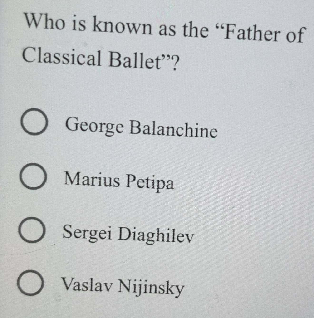 Solved: Who is known as the “Father of Classical Ballet”? George ...