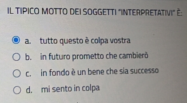 Risolto:TIPICO MOTTo DeI SOgGETTI "INTERPRETATIVI" È: a. tutto questo è ...