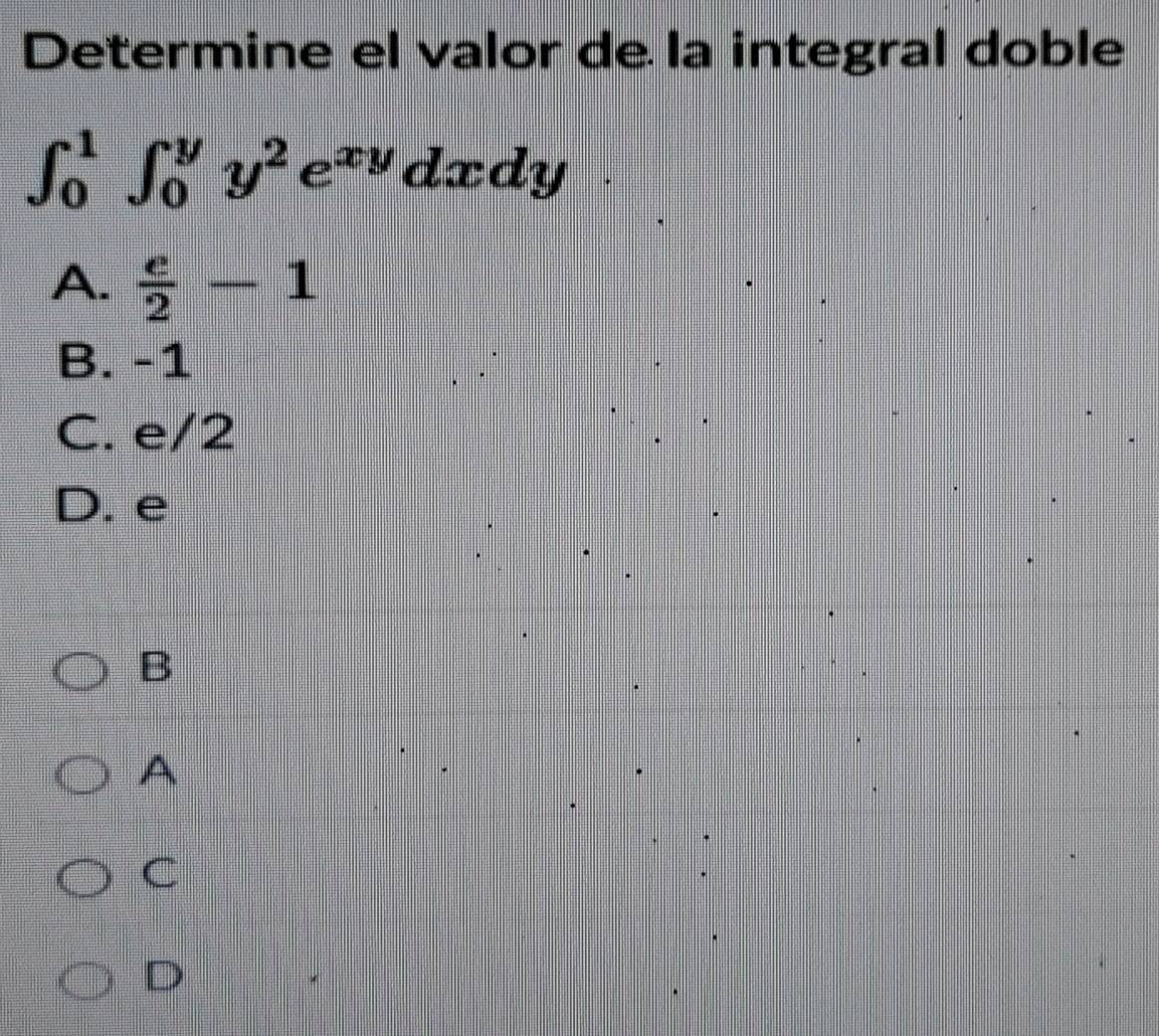 Resuelto:Determine el valor de la integral doble ∈t _0^(1∈t _0^yy^2)e ...