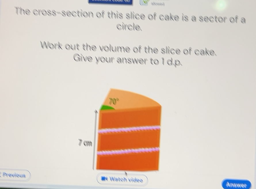 Solved: The cross-section of this slice of cake is a sector of a circle ...