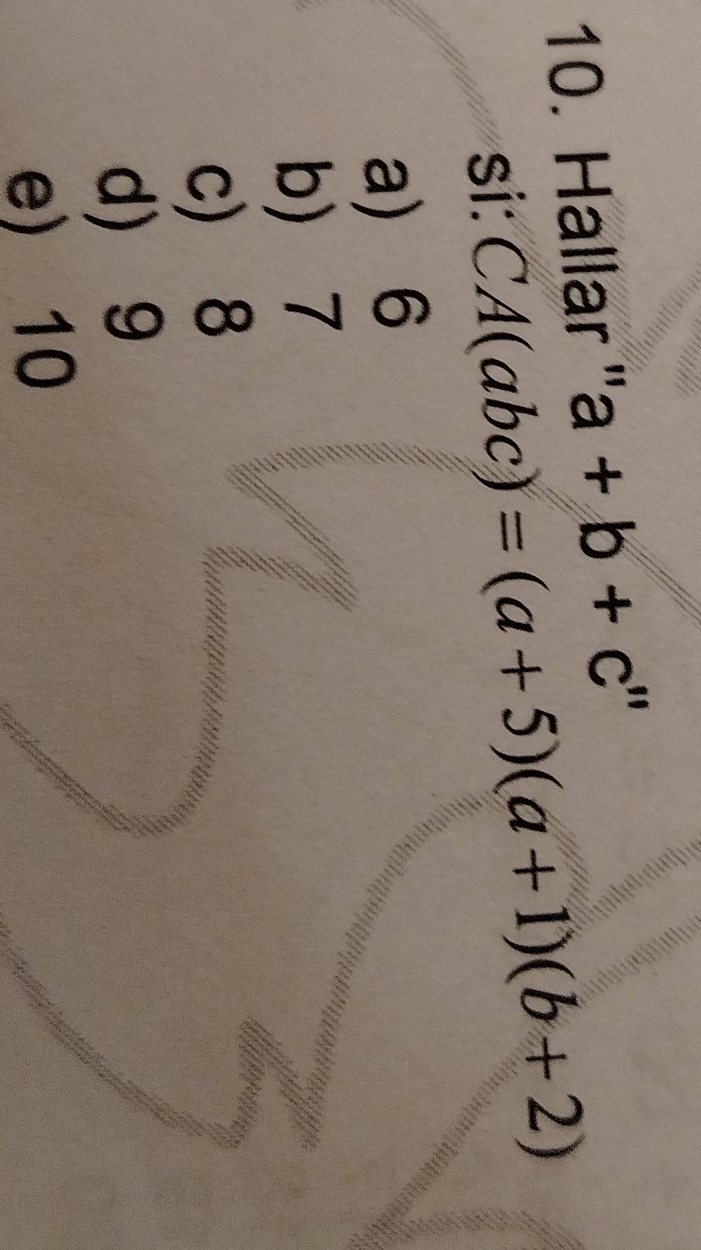 Resuelto:Hallar " a+b+c'' si: CA(abc)=(a+5)(a+1)(b+2) a) 6 b) 7 c 8 d 9 ...