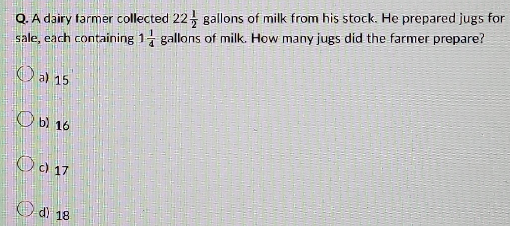 Solved: A dairy farmer collected 22 1/2 gallons of milk from his stock ...