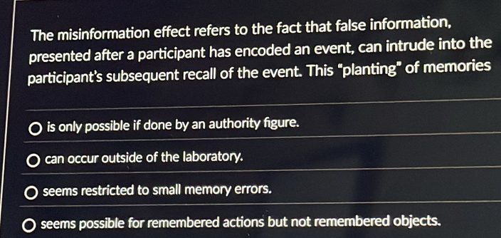 Solved: The misinformation effect refers to the fact that false ...