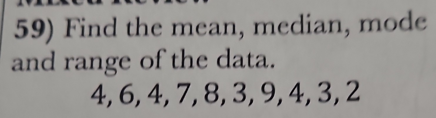 Solved: Find the mean, median, mode and range of the data. 4, 6, 4, 7 ...