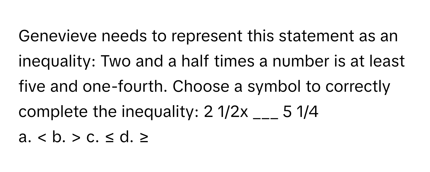 Solved: Genevieve needs to represent this statement as an inequality ...