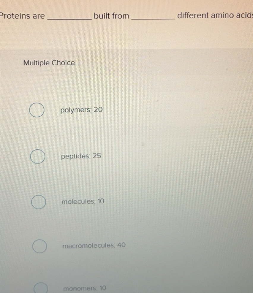 Solved: Proteins are __different amino acid Multiple Choice polymers ...