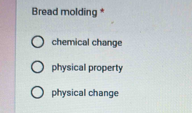 Solved: Bread molding * chemical change physical property physical ...
