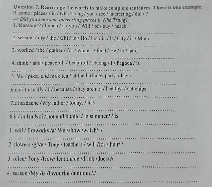 Giải quyết:Rearrange the words to make complete sentences. There is one ...